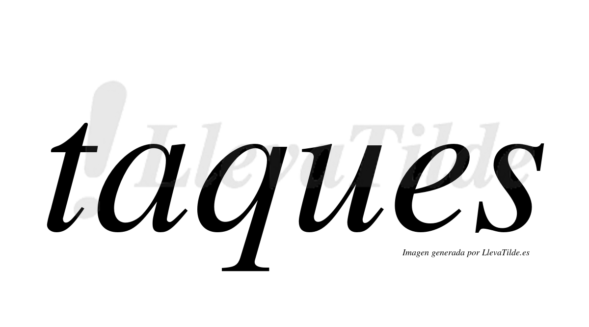 ¿Lleva tilde taques? | LlevaTilde.es