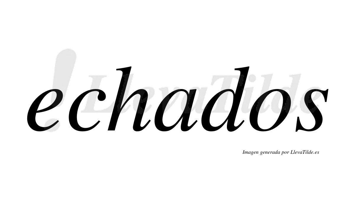 ¿Lleva tilde echados? | LlevaTilde.es