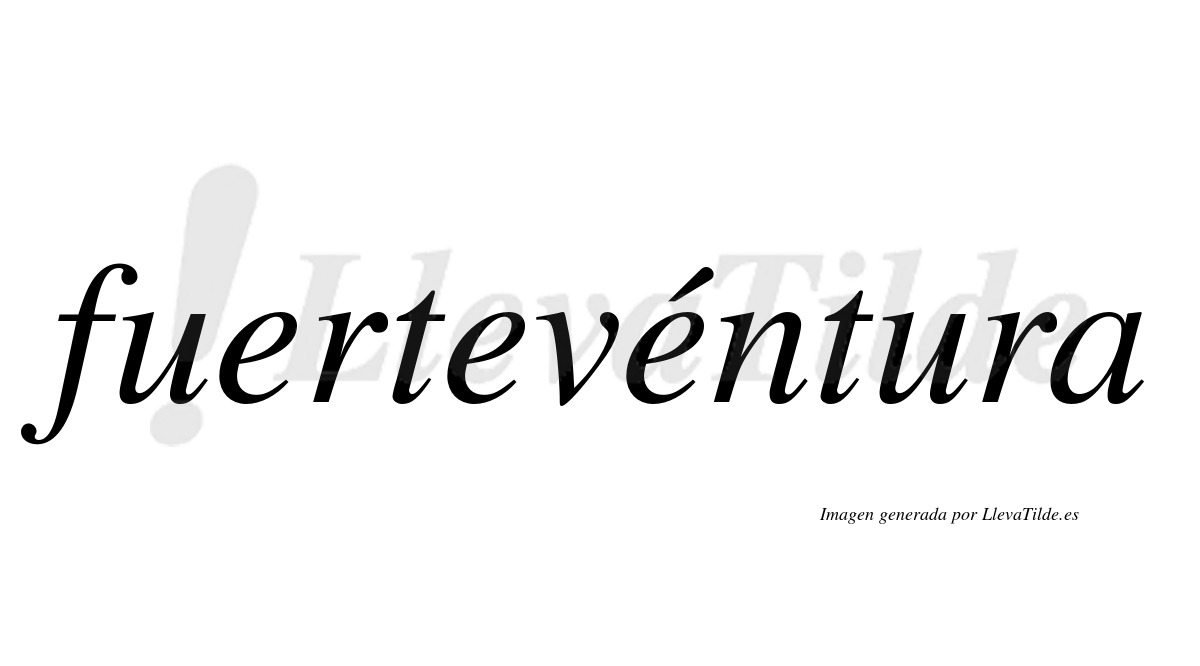 ¿Lleva tilde fuertevéntura? | LlevaTilde.es