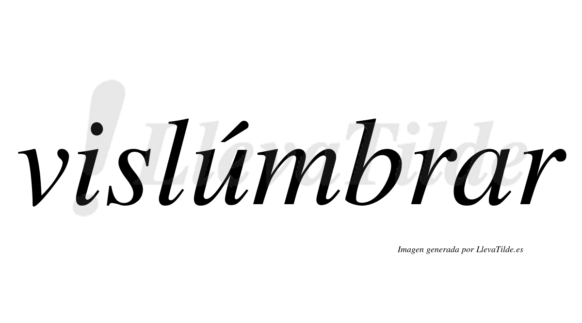 ¿Lleva tilde vislúmbrar? | LlevaTilde.es