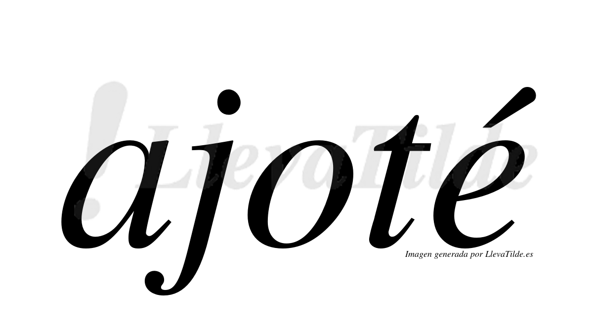 ¿Lleva tilde ajoté? | LlevaTilde.es