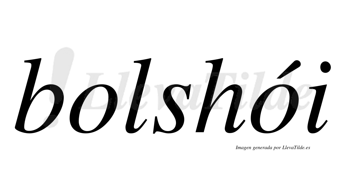 ¿Lleva tilde bolshói? | LlevaTilde.es