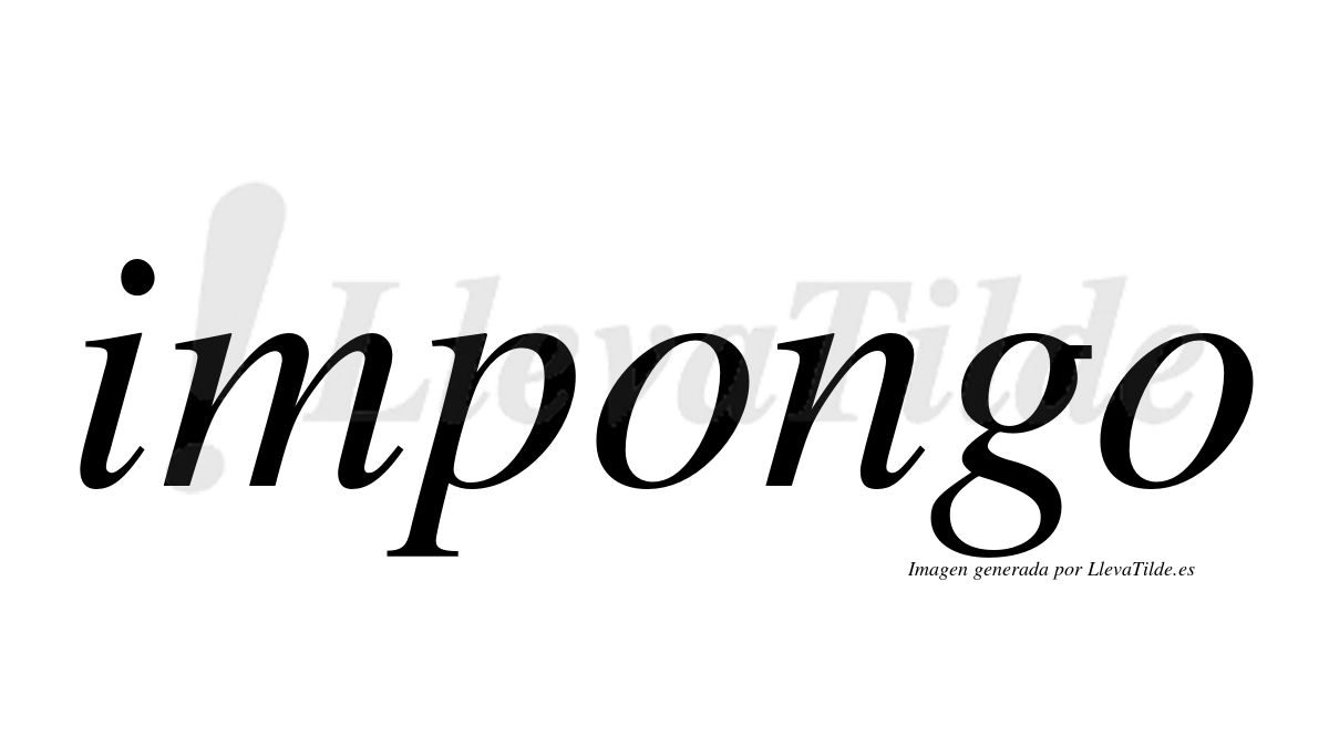 ¿Lleva tilde impongo? | LlevaTilde.es