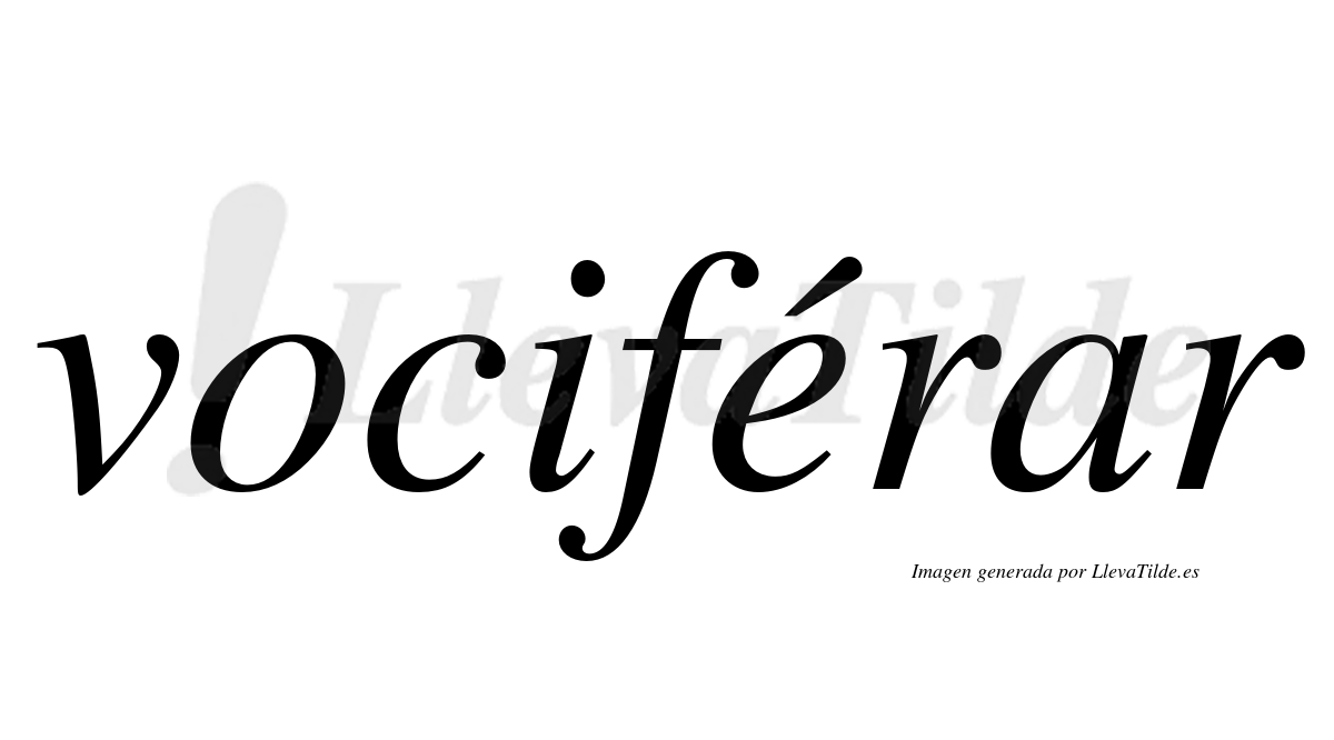 ¿Lleva tilde vociférar? | LlevaTilde.es