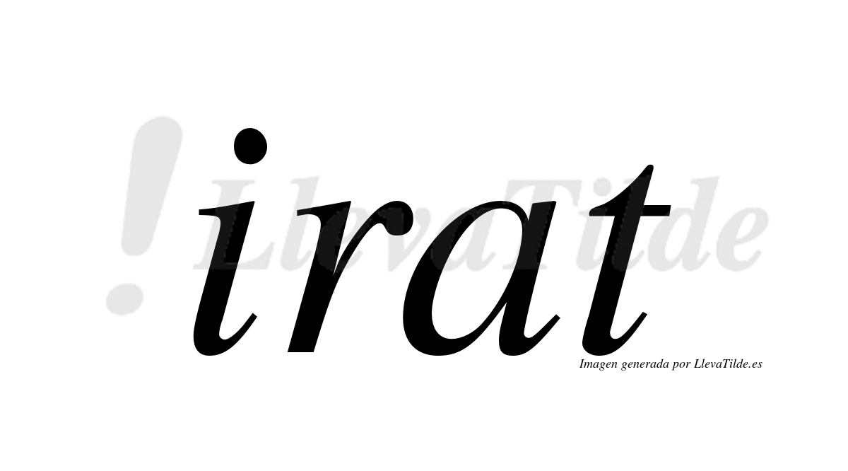 ¿Lleva tilde irat? | LlevaTilde.es