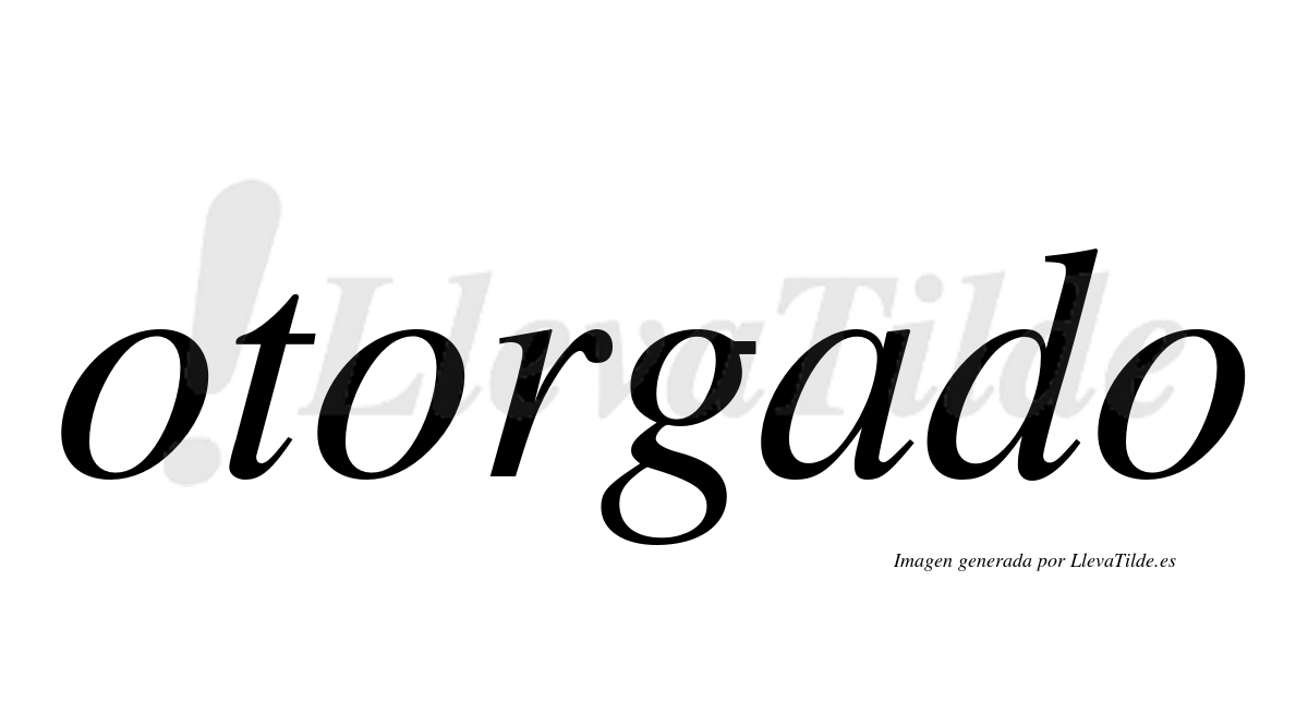 ¿Lleva tilde otorgado? | LlevaTilde.es