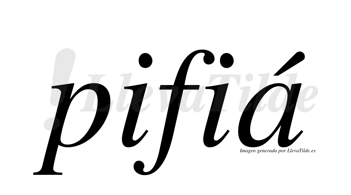 ¿Lleva tilde pifiá? | LlevaTilde.es