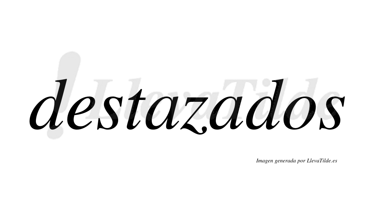 ¿Lleva tilde destazados? | LlevaTilde.es