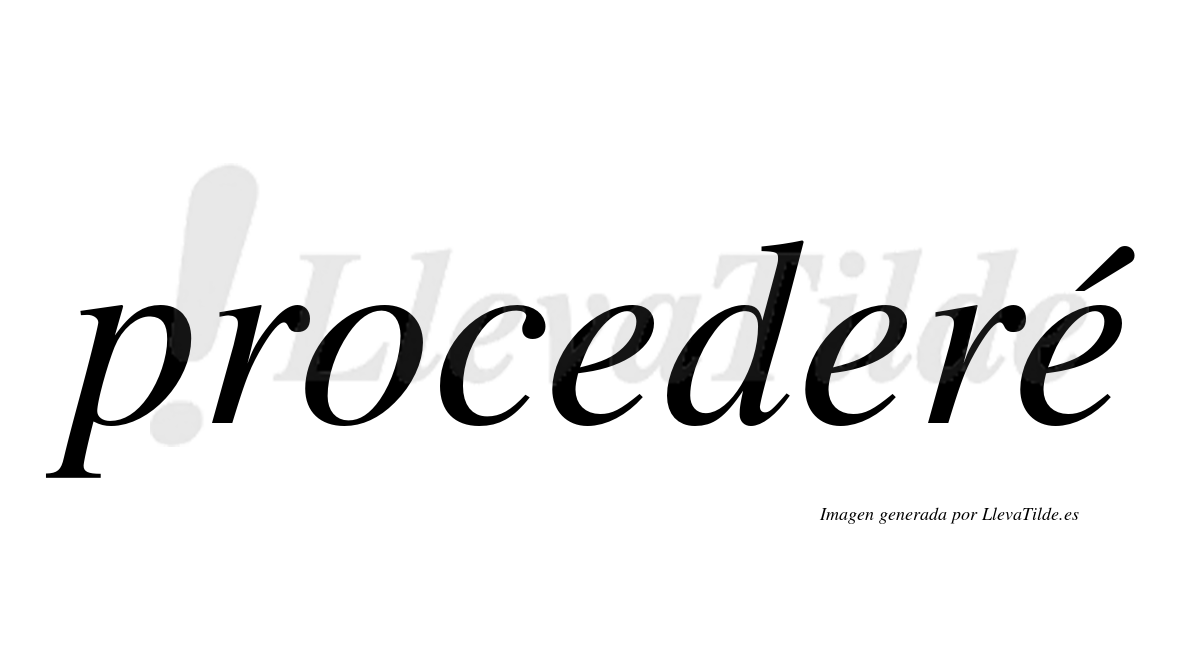 ¿Lleva tilde procederé? | LlevaTilde.es