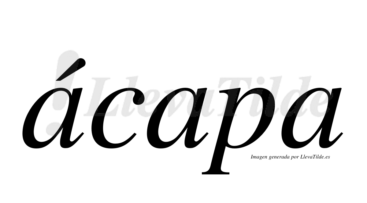 ¿Lleva tilde ácapa? | LlevaTilde.es