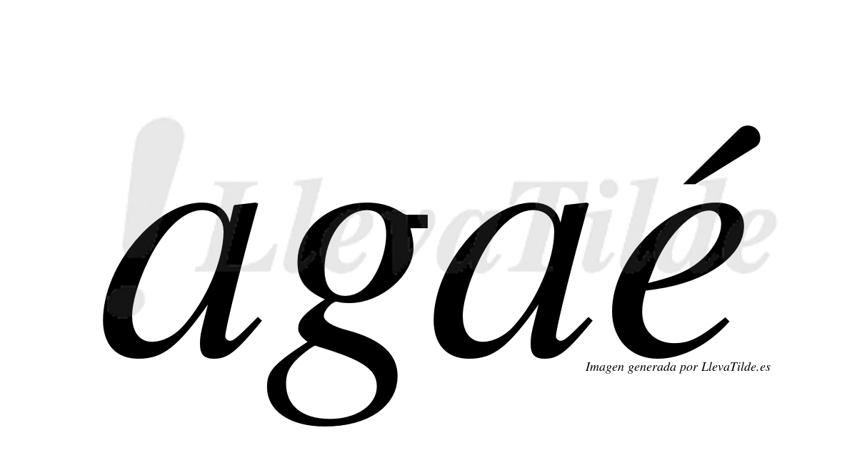 ¿Lleva tilde agaé? | LlevaTilde.es