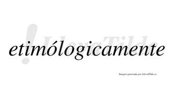 ¿Lleva tilde etimólogicamente? | LlevaTilde.es
