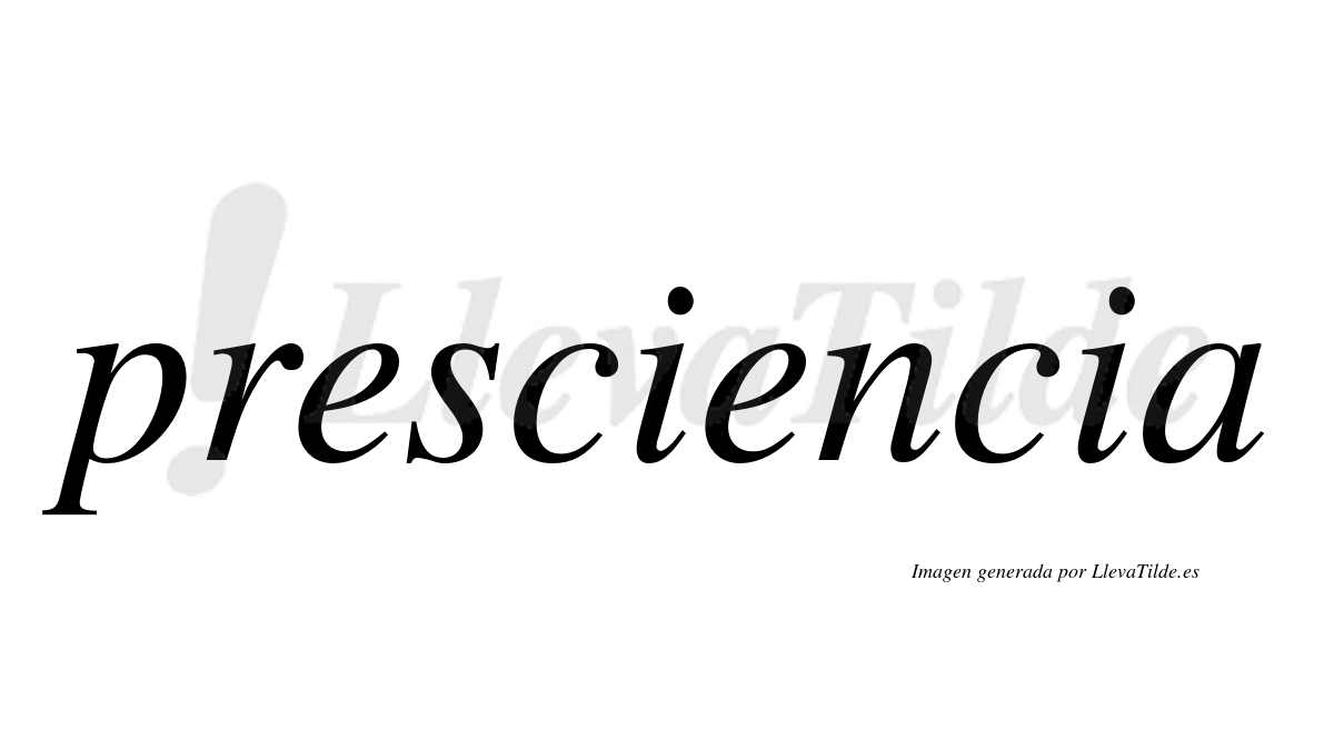 ¿Lleva tilde presciencia? | LlevaTilde.es