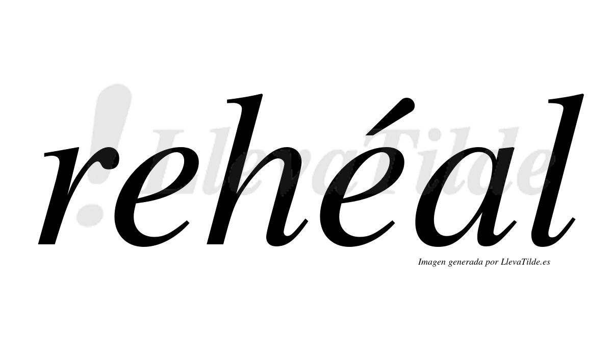 ¿Lleva tilde rehéal? | LlevaTilde.es