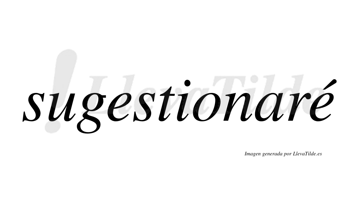 ¿Lleva tilde sugestionaré? | LlevaTilde.es