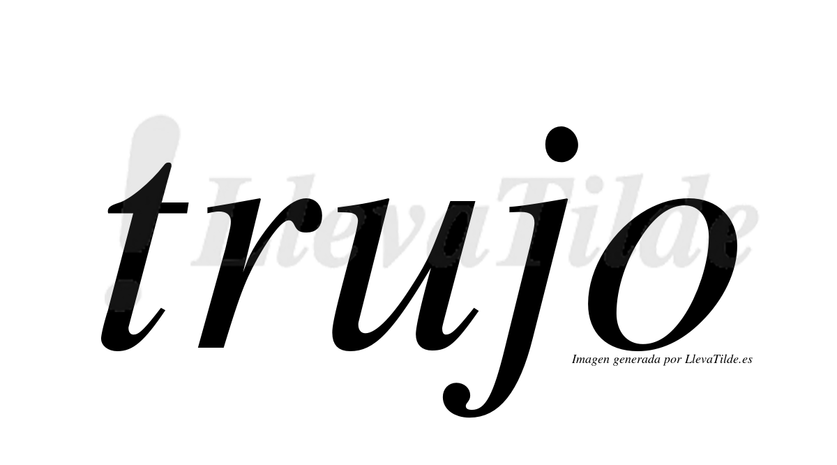 ¿Lleva tilde trujo? | LlevaTilde.es