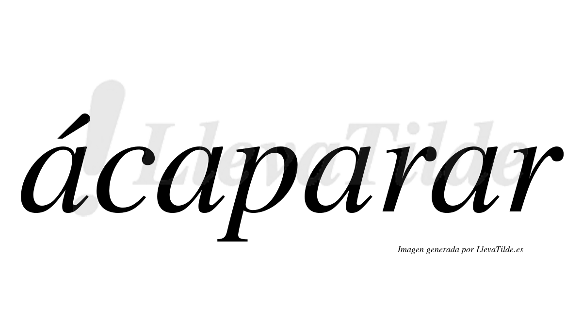 ¿Lleva tilde ácaparar? | LlevaTilde.es