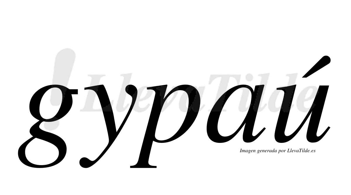 ¿Lleva tilde gypaú? | LlevaTilde.es