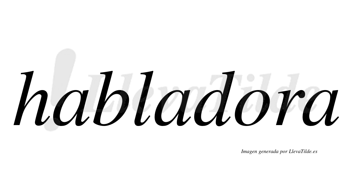¿Lleva tilde habladora? | LlevaTilde.es