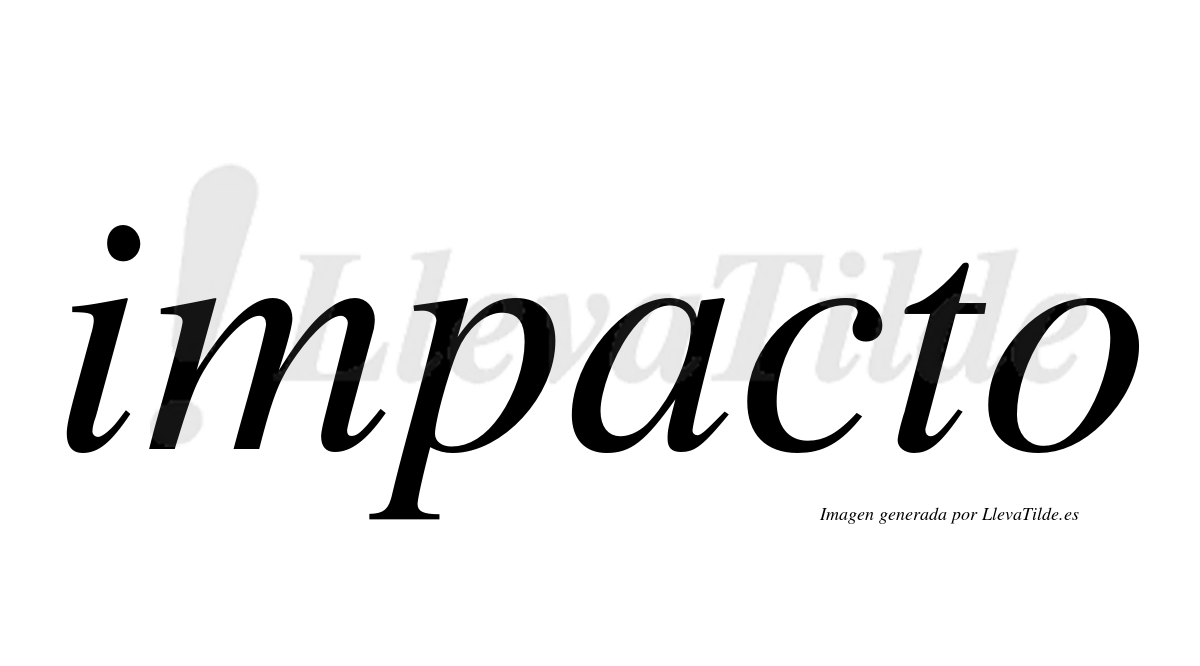 ¿Lleva tilde impacto? | LlevaTilde.es