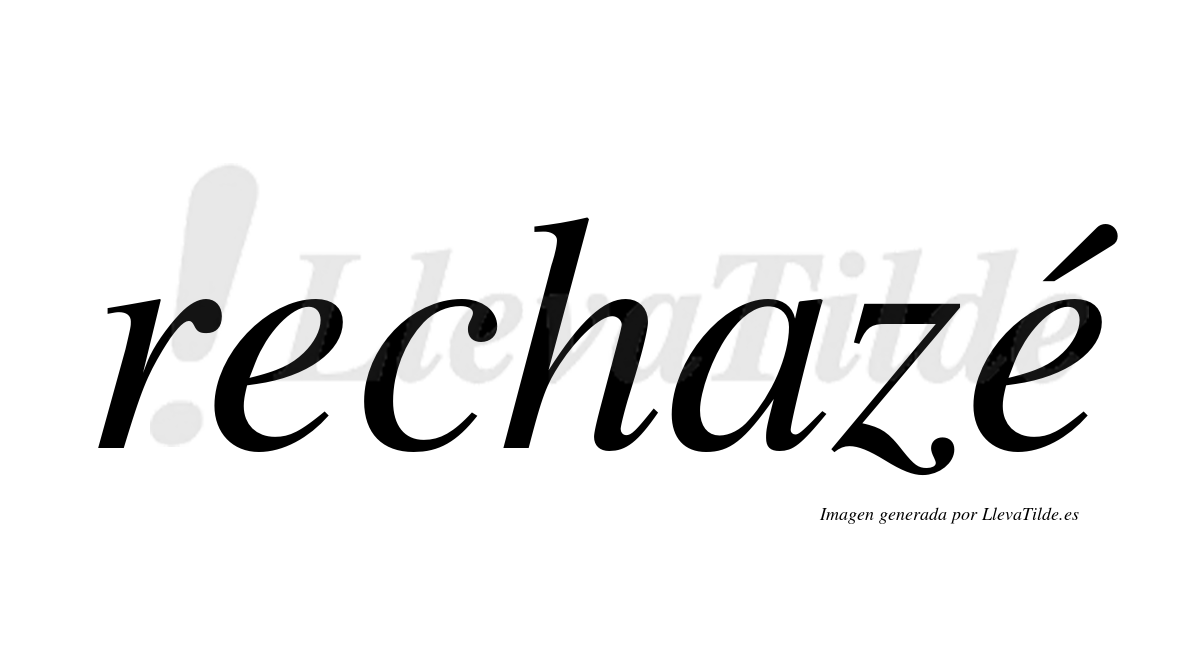 ¿Lleva tilde rechazé? | LlevaTilde.es