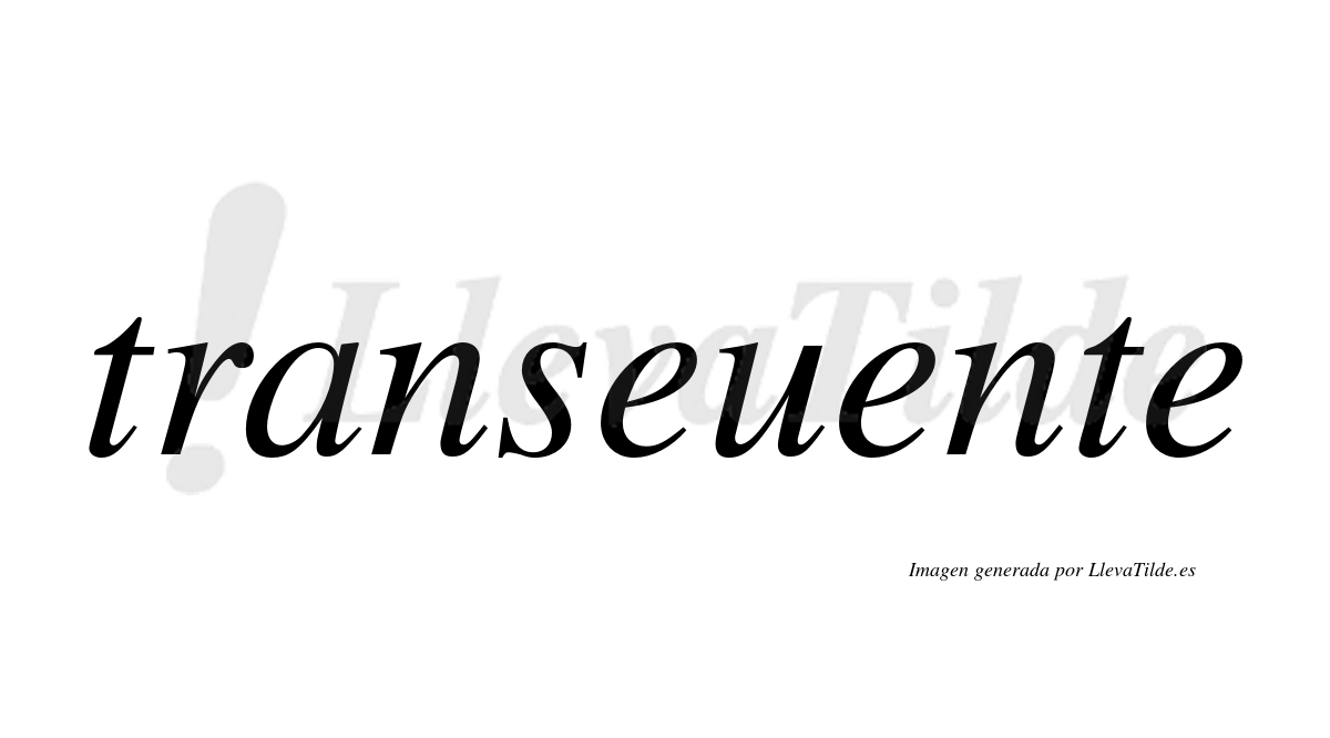 ¿Lleva tilde transeuente? | LlevaTilde.es