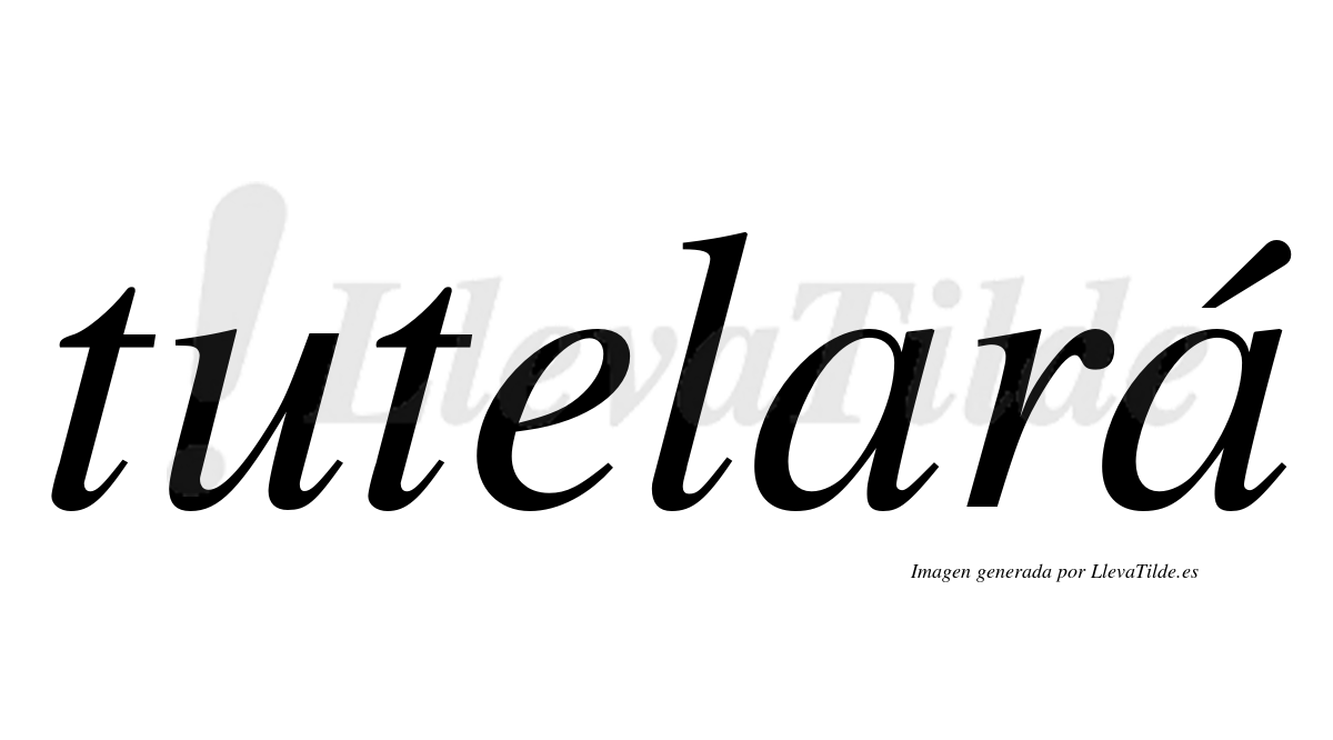 ¿Lleva tilde tutelará? | LlevaTilde.es