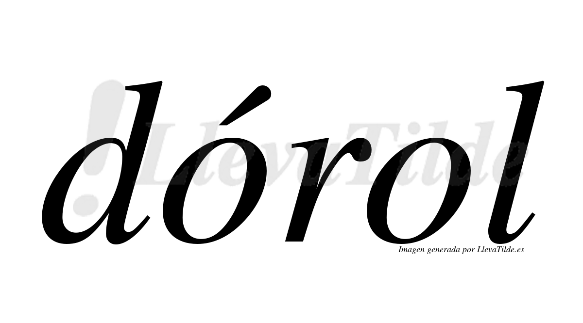 ¿Lleva tilde dórol? | LlevaTilde.es
