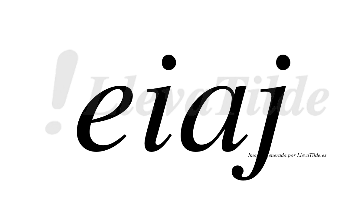 ¿Lleva tilde eiaj? | LlevaTilde.es