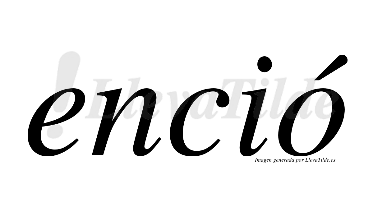 ¿Lleva tilde enció? | LlevaTilde.es