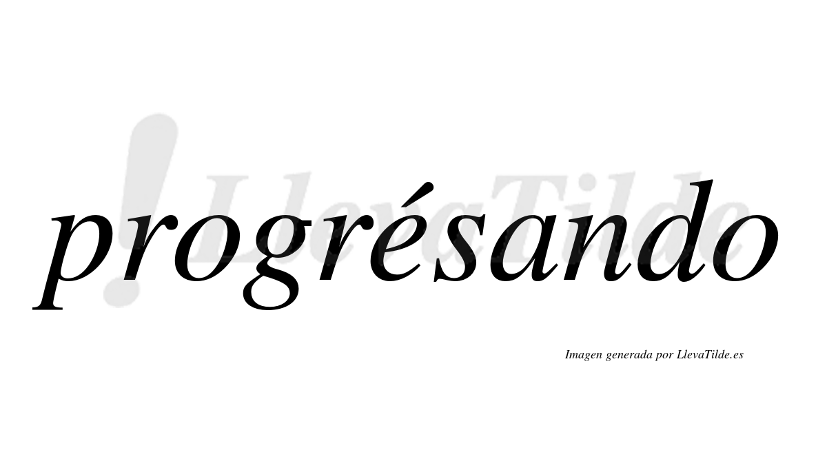 ¿Lleva tilde progrésando? | LlevaTilde.es