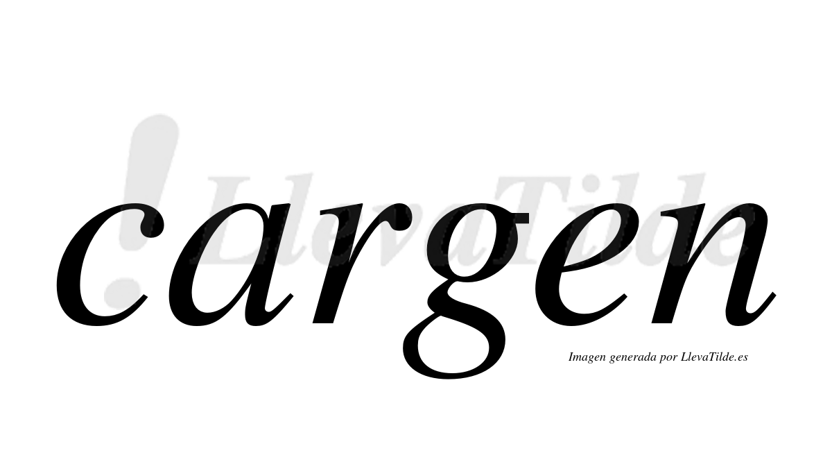 ¿Lleva tilde cargen? | LlevaTilde.es