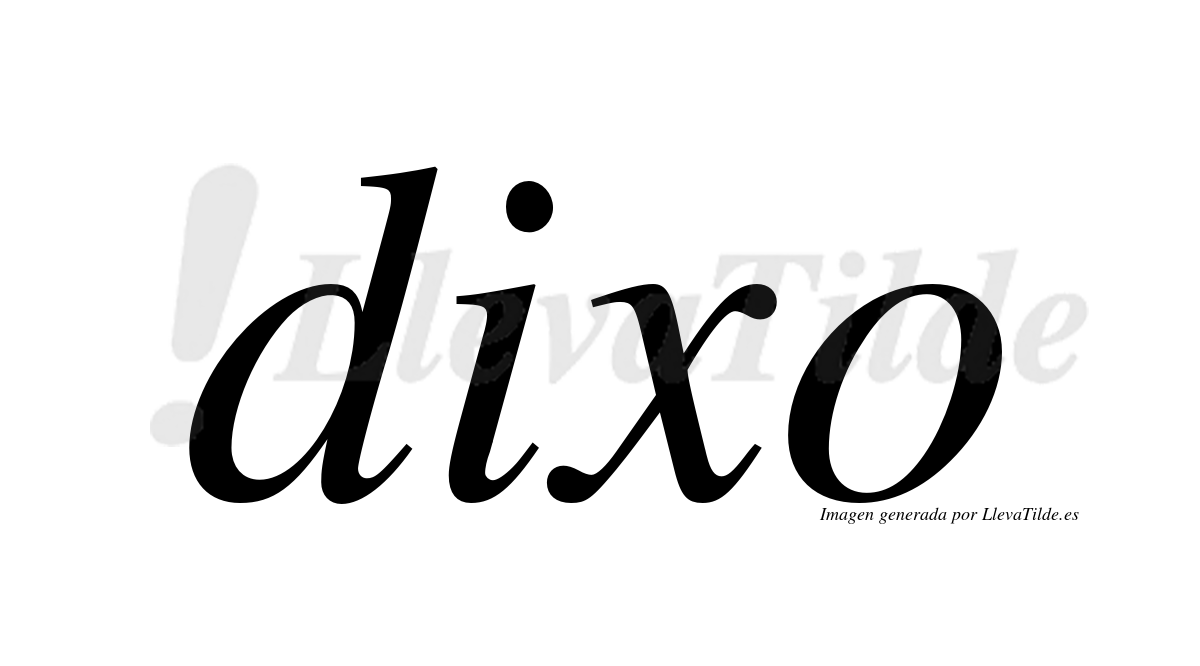 ¿Lleva tilde dixo? | LlevaTilde.es