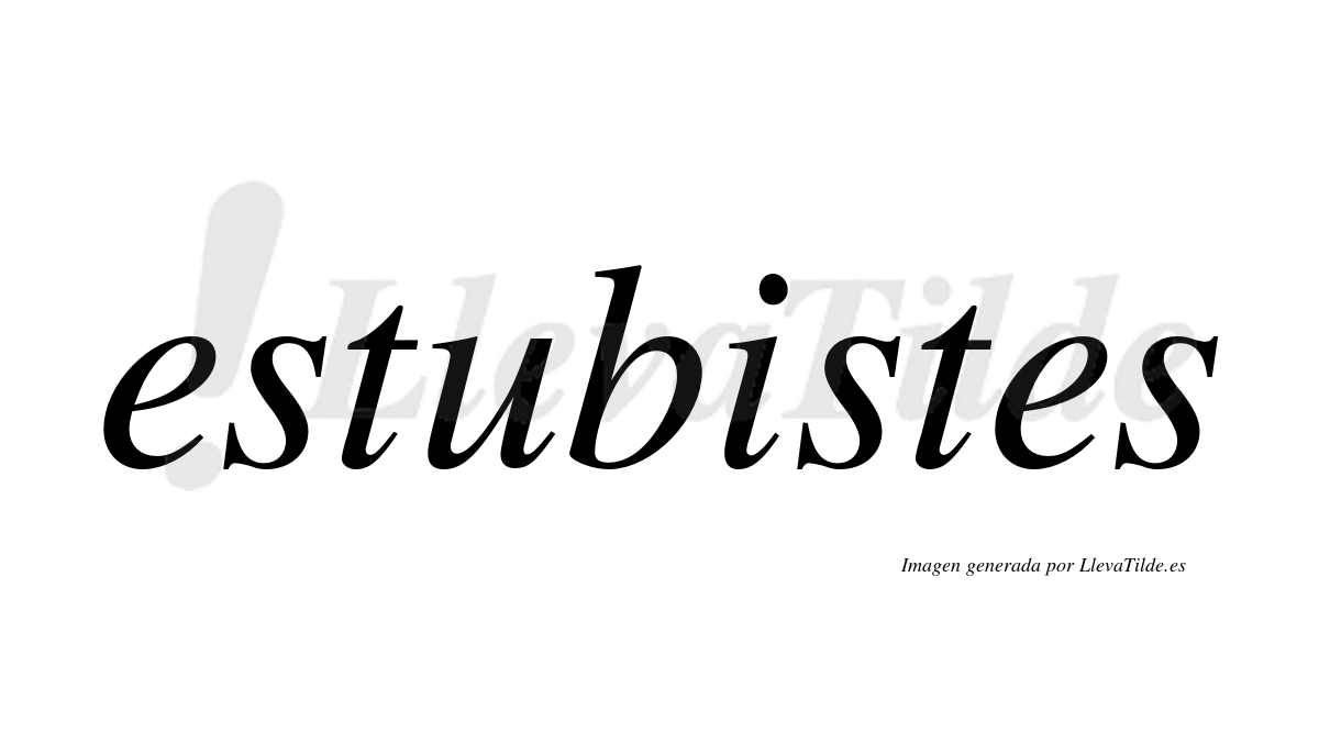 ¿Lleva tilde estubistes? | LlevaTilde.es