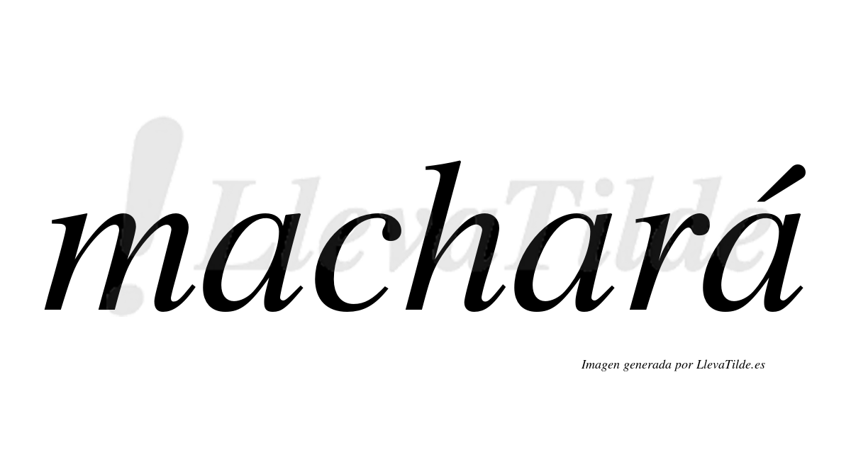 ¿Lleva tilde machará? | LlevaTilde.es