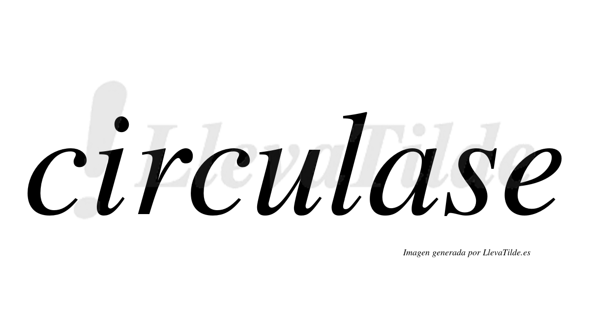 ¿Lleva tilde circulase? | LlevaTilde.es