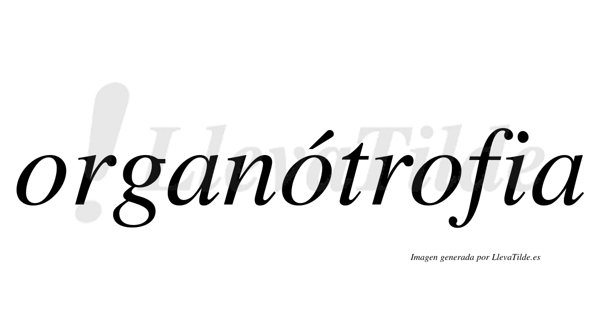 ¿Lleva tilde organótrofia? | LlevaTilde.es
