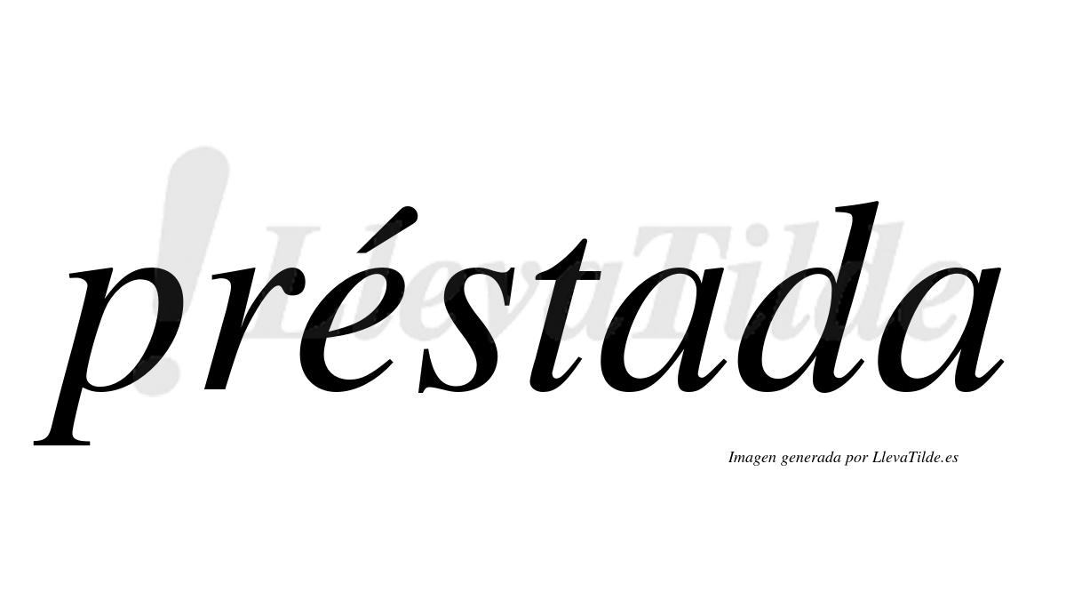 ¿Lleva tilde préstada? | LlevaTilde.es