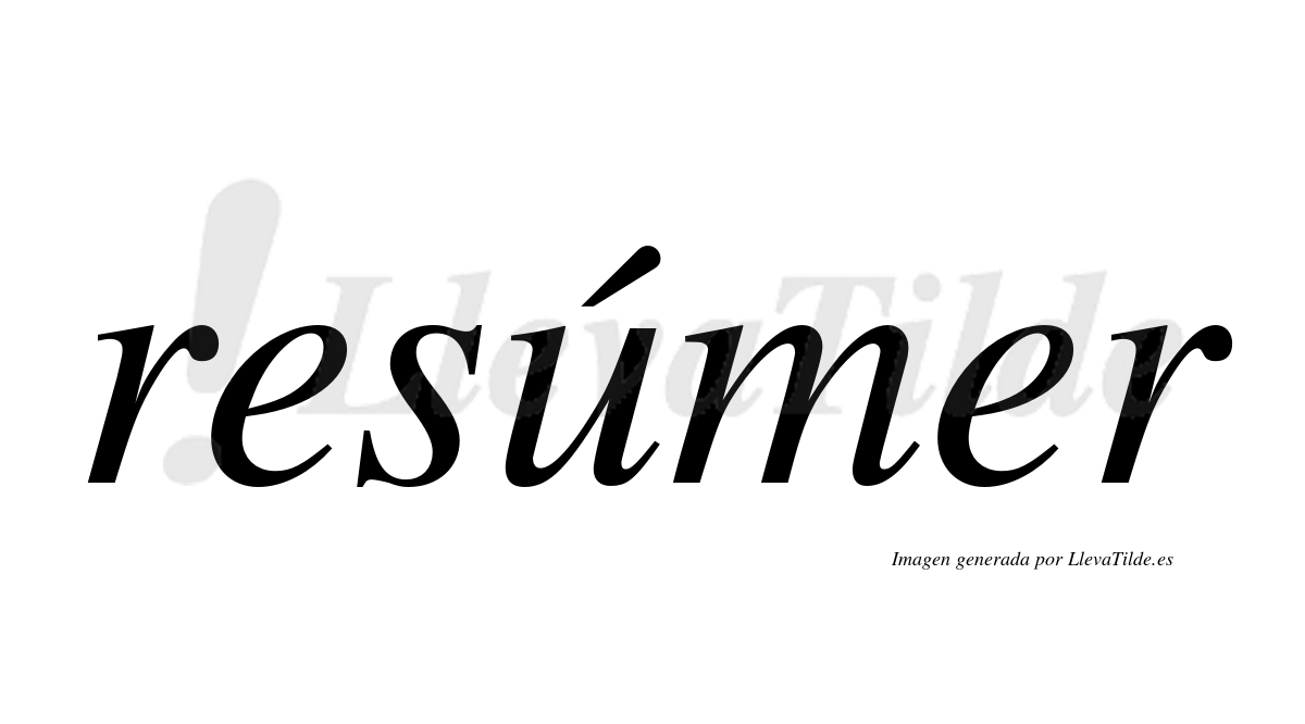 ¿Lleva tilde resúmer? | LlevaTilde.es