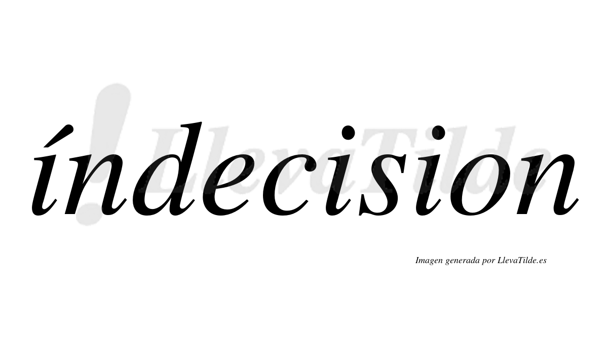 ¿Lleva tilde índecision? | LlevaTilde.es