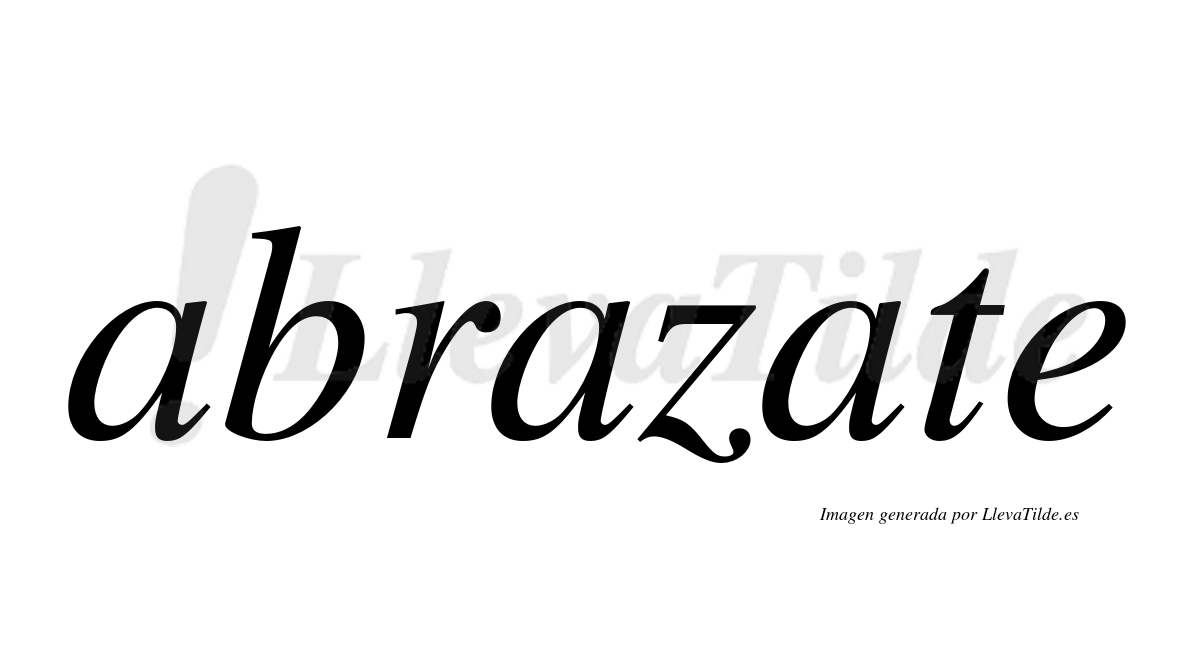 ¿Lleva tilde abrazate? | LlevaTilde.es