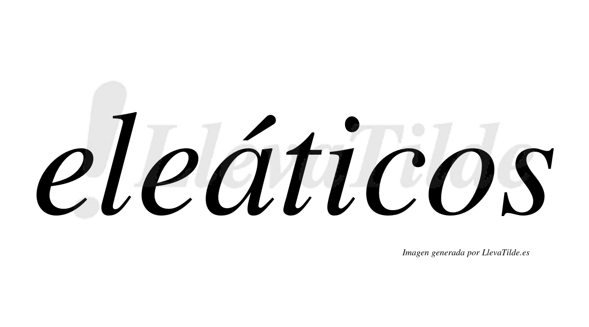 ¿Lleva tilde eleáticos? | LlevaTilde.es