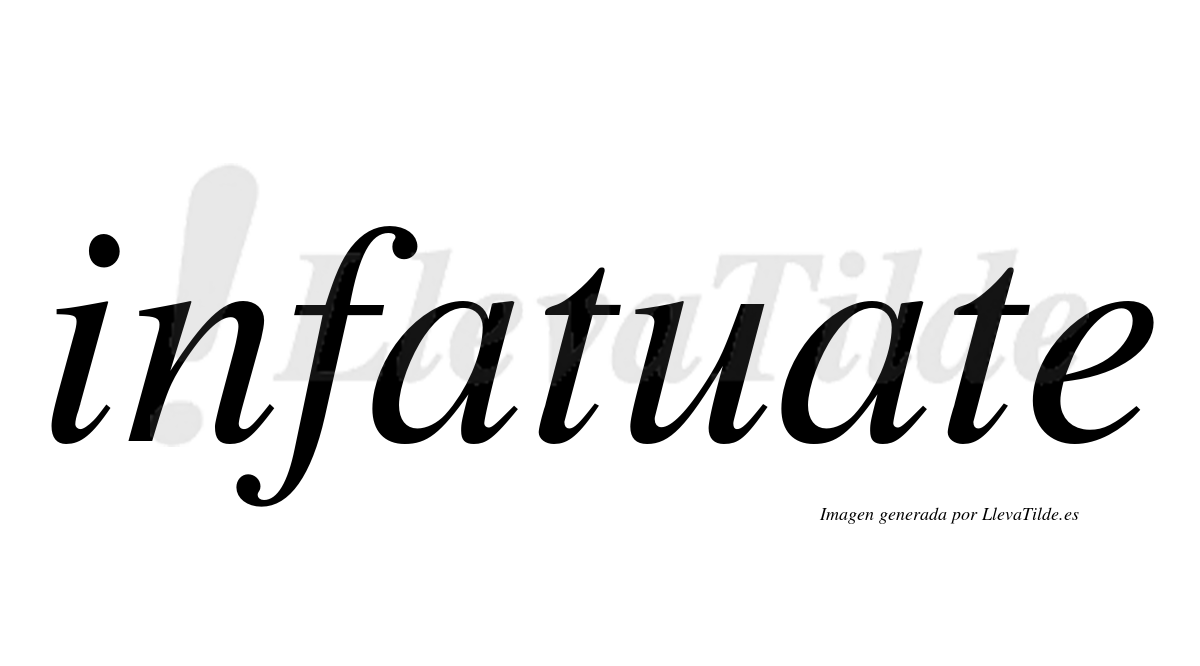 ¿Lleva tilde infatuate? | LlevaTilde.es