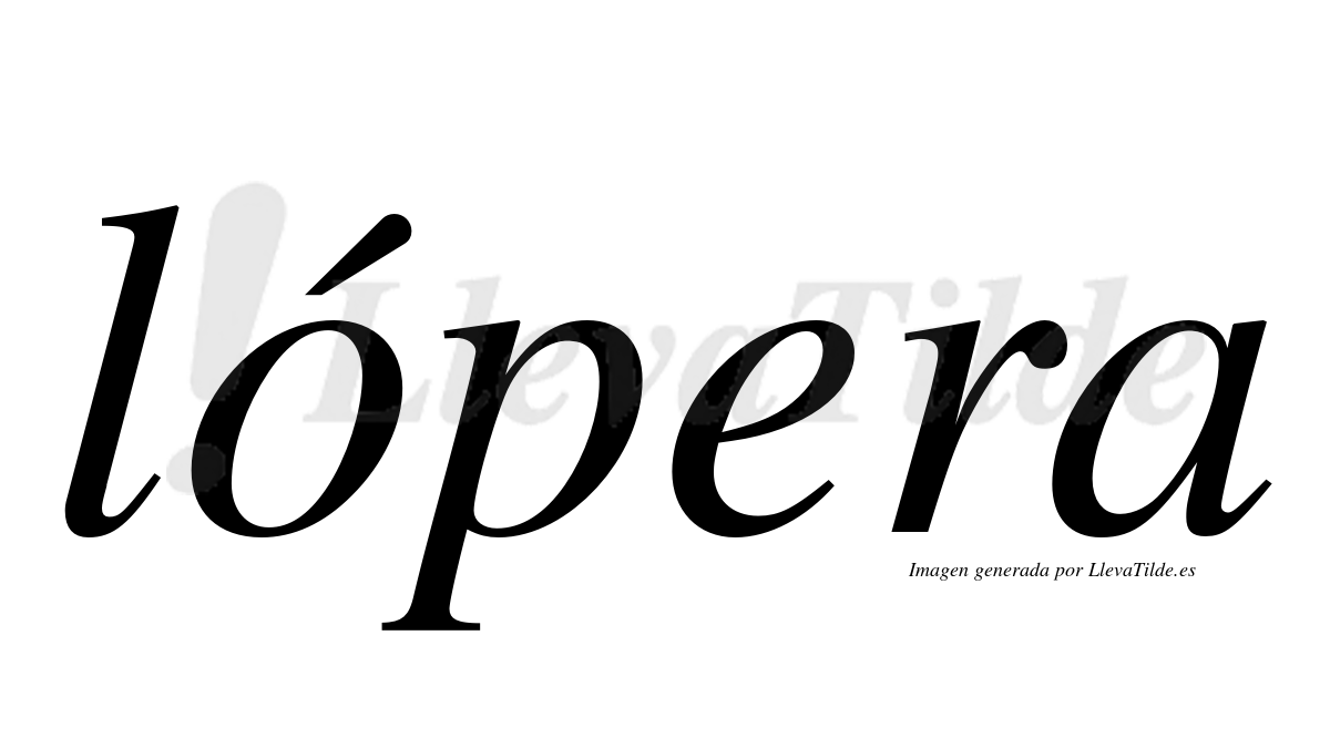 ¿Lleva tilde lópera? | LlevaTilde.es
