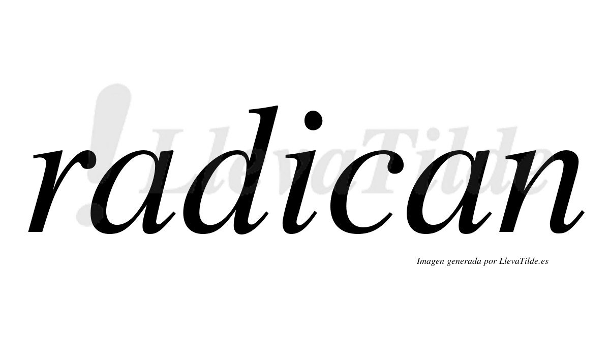 ¿Lleva tilde radican? | LlevaTilde.es
