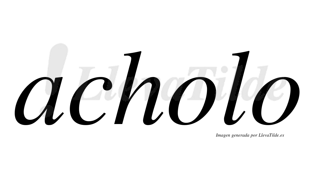¿Lleva tilde acholo? | LlevaTilde.es