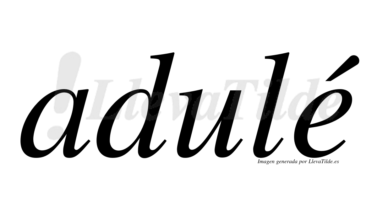 ¿Lleva tilde adulé? | LlevaTilde.es