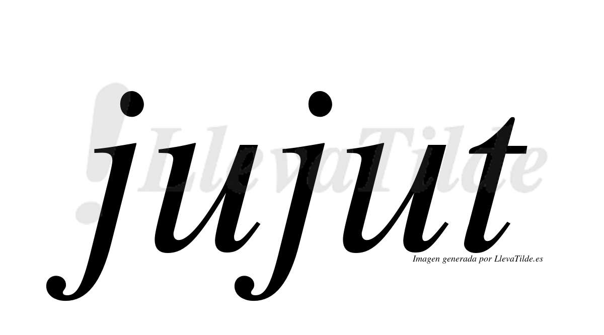 ¿Lleva tilde jujut? | LlevaTilde.es