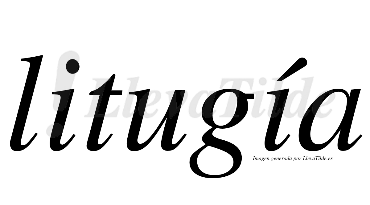 ¿Lleva tilde litugía? | LlevaTilde.es