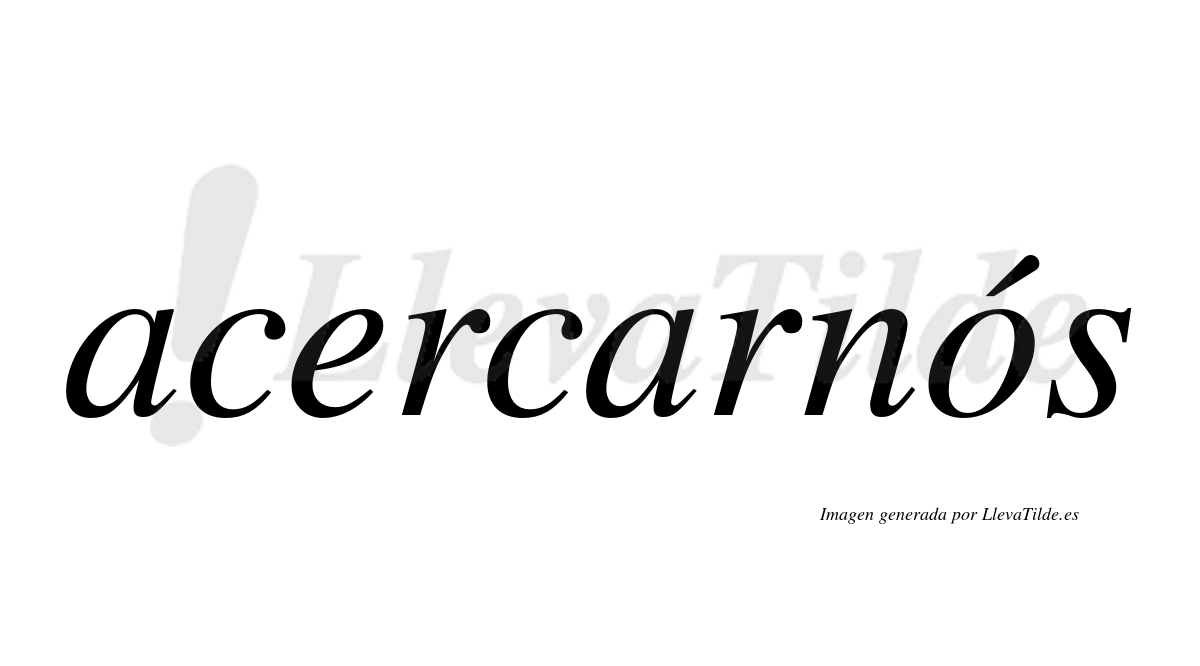 ¿Lleva tilde acercarnós? | LlevaTilde.es